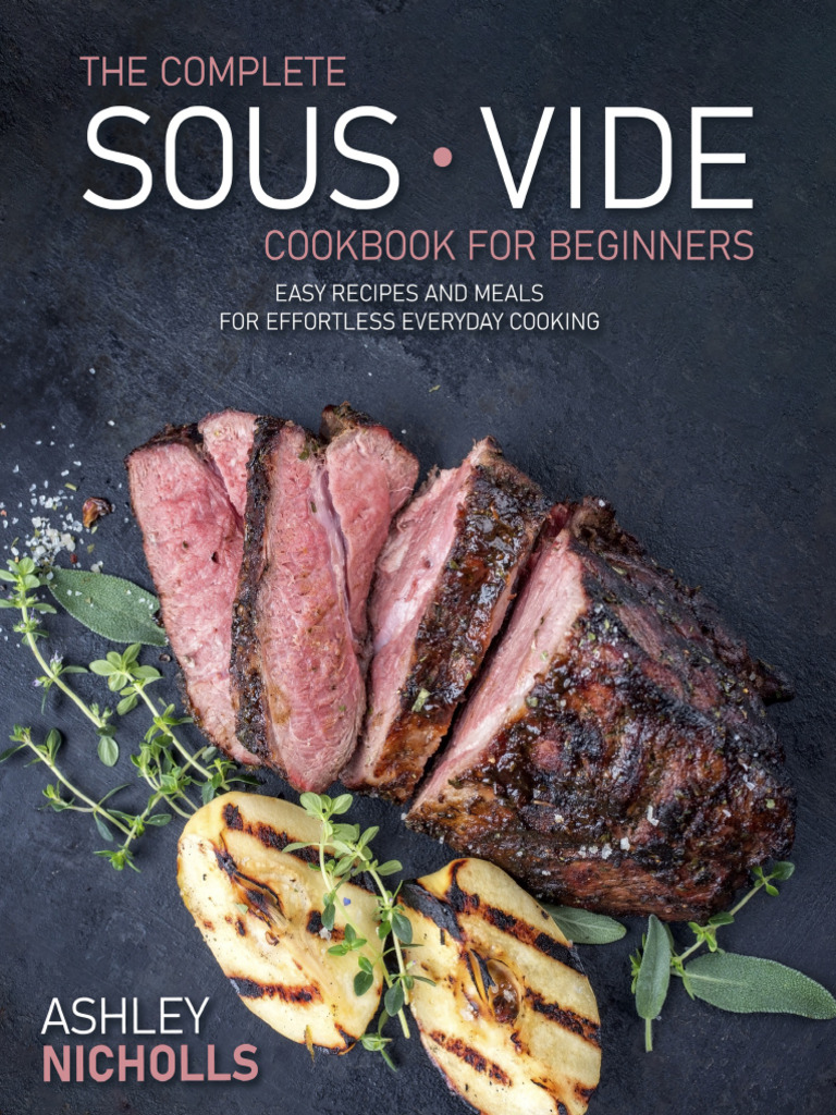 The Complete Sous Vide CookBook For Beginners - Easy Recipes and Meals For Effortless Everyday ...