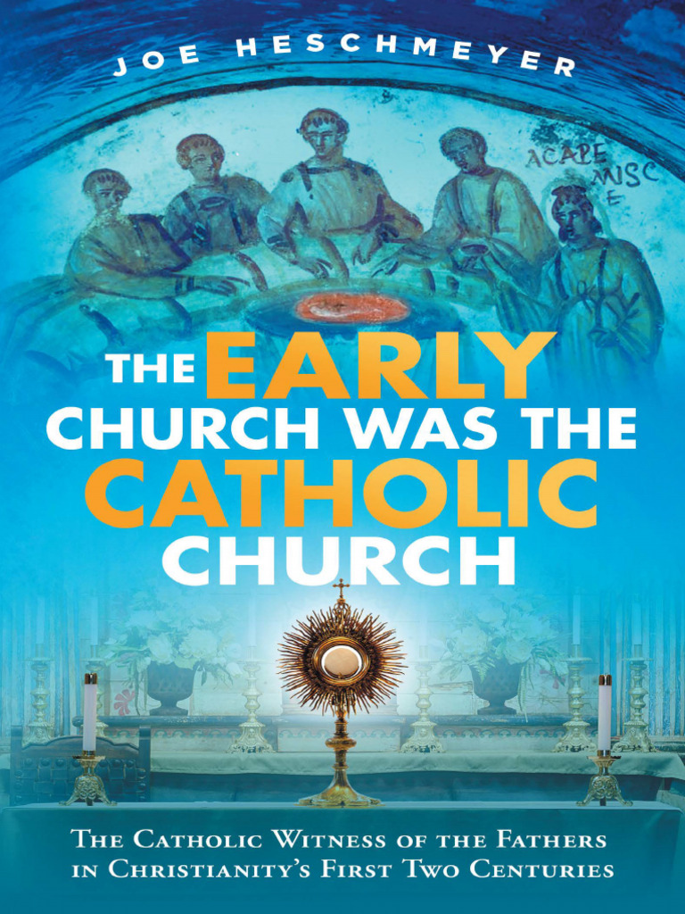 The Early Church Was The Catholic Church, Joe Heschmeyer | PDF