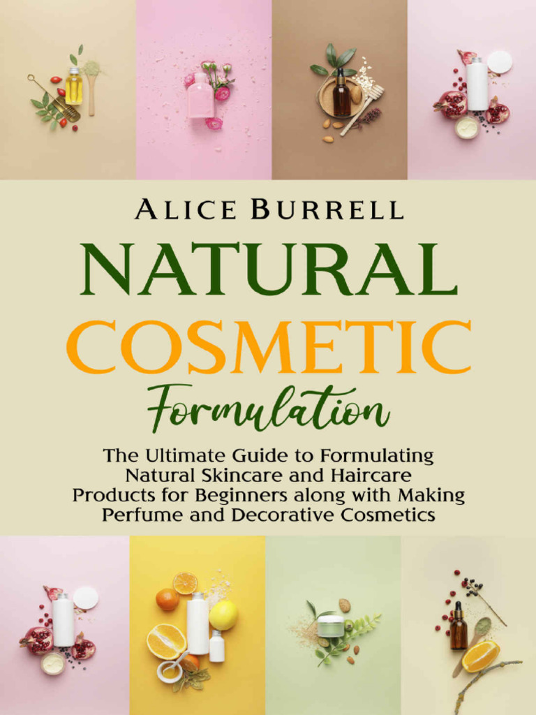 Alice Burrell - Natural Cosmetic Formulation - The Ultimate Guide To ... Alice Burrell - Natural Cosmetic Formulation - The Ultimate Guide To ...