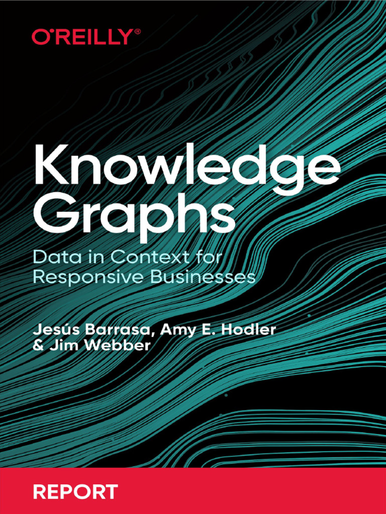Knowledge Graphs Data in Context For Responsive Businesses (Jesus Barrasa Amy Hodler Jim Webber ...