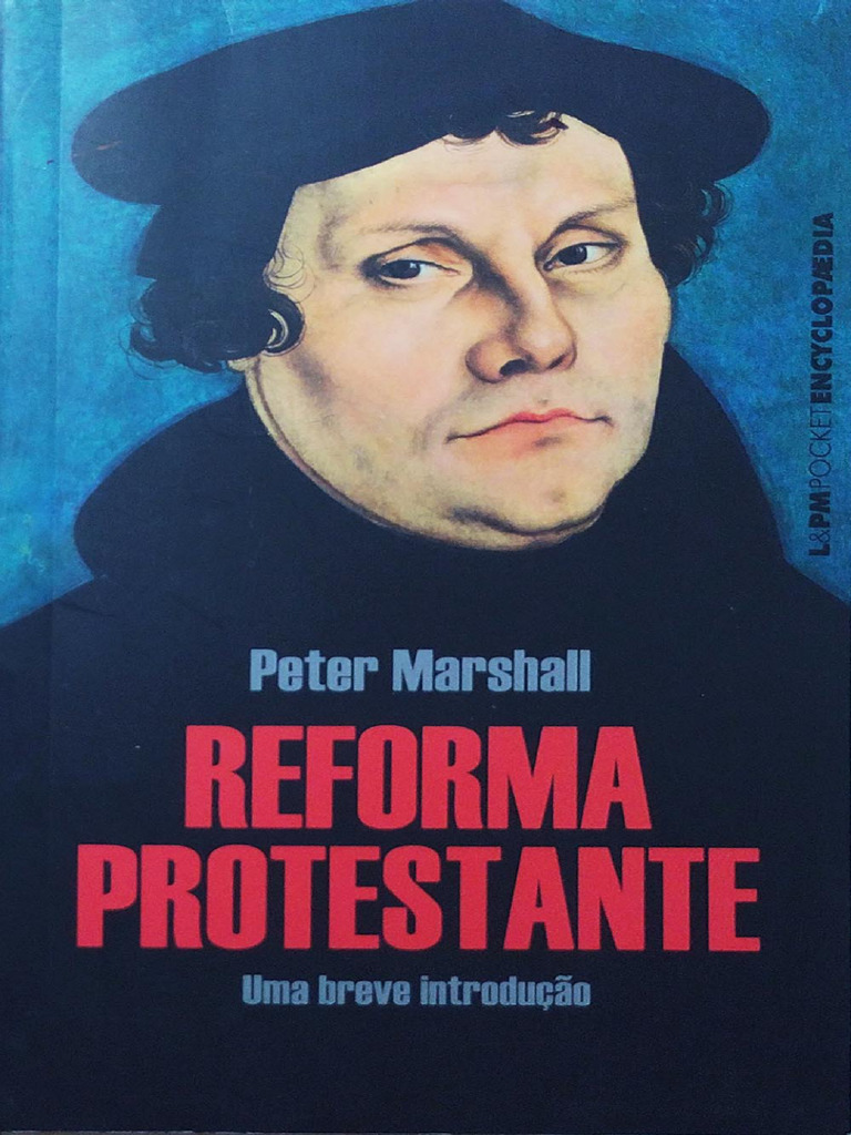 Peter Marshall - Reforma Protestante - Uma Breve Introduo-LPM Pocket ... Peter Marshall - Reforma Protestante - Uma Breve Introduo-LPM Pocket ...