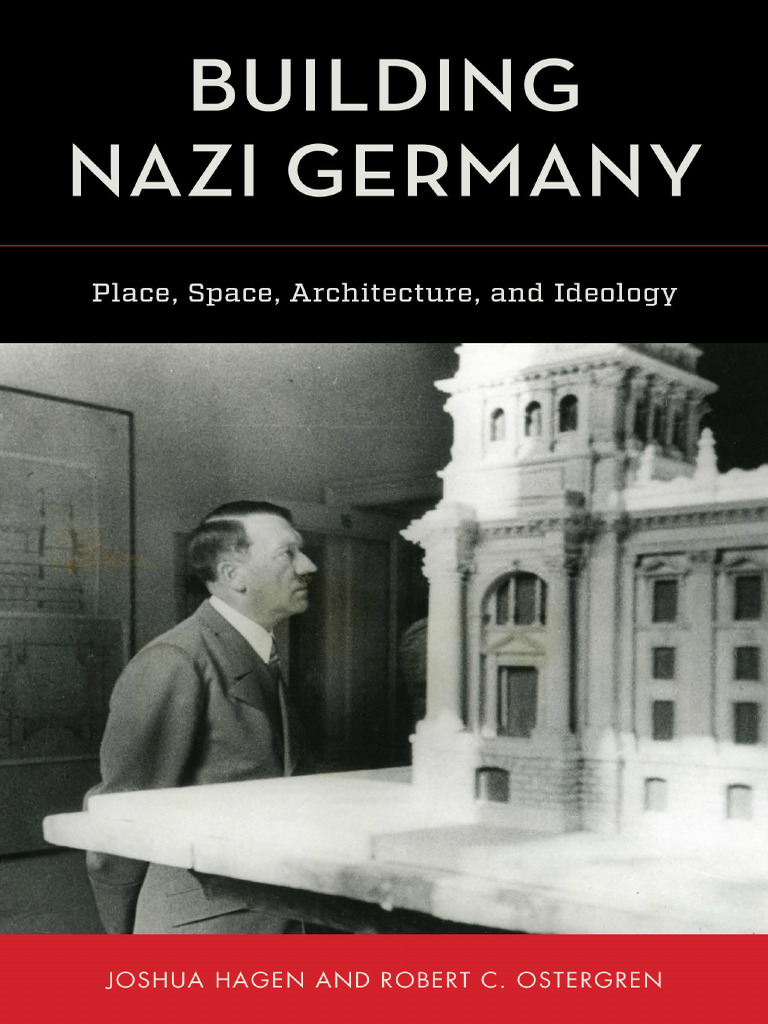 Building Nazi Germany Place Space Architecture and Ideology 2019014920 ...