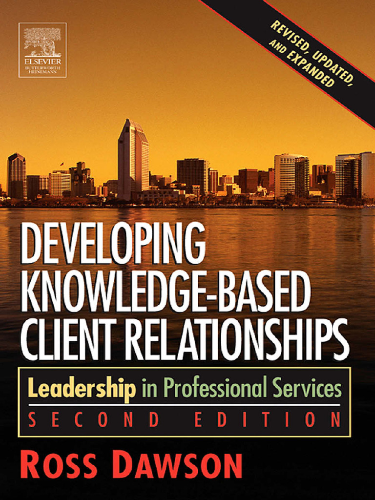 Developing Knowledge-Based Client Relationships, Second Edition Leadership in Professional ...