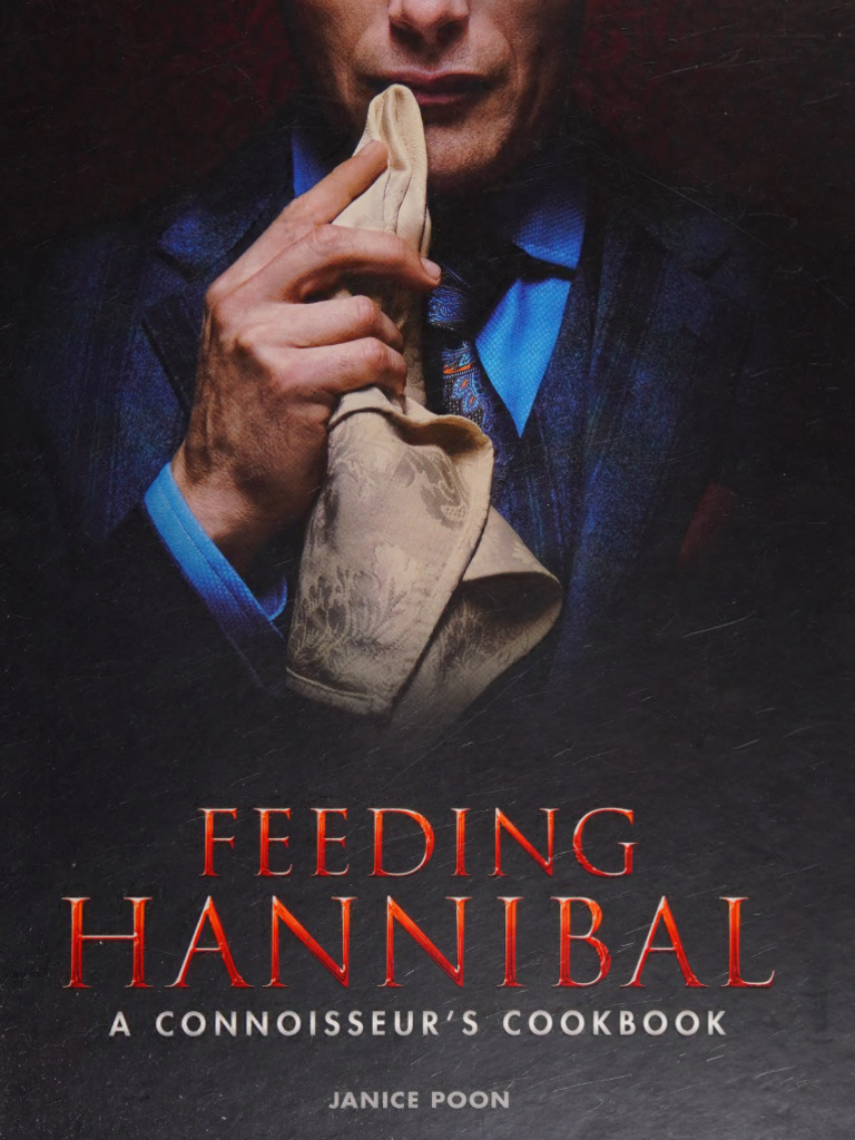 Feeding Hannibal A Connoisseurs Cookbook Janice Poon Z Library | PDF