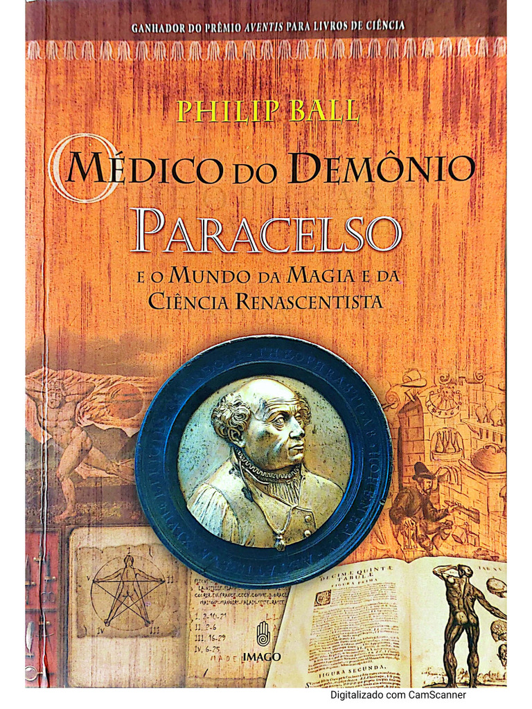 BALL, Philip. O Médico e o Demônio. Paracelso e o Mundo Da Magia e Da ...