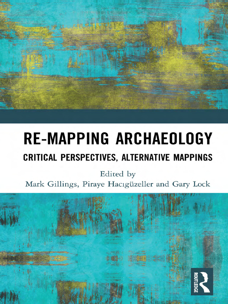 Re Mapping Archaeology Critical Perspectives Alternative Mappings ...