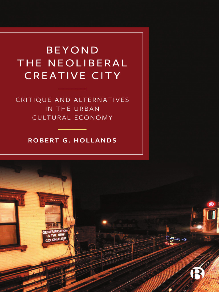 Neoliberal Creative City Critique and Alternatives in The Urban ...