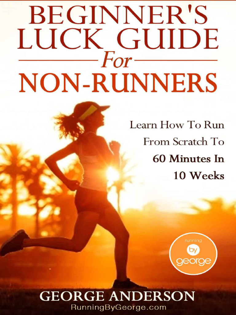 Beginners Luck Guide For Non-Runners - Learn To Run From Scratch To An ...