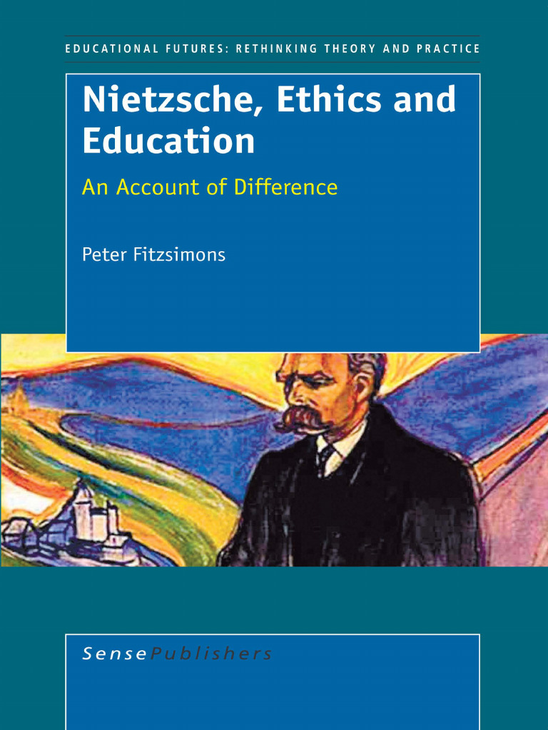 (Educational Futures, Rethinking Theory and Practice) Peter Fitzsimons - Nietzsche, Ethics and ...