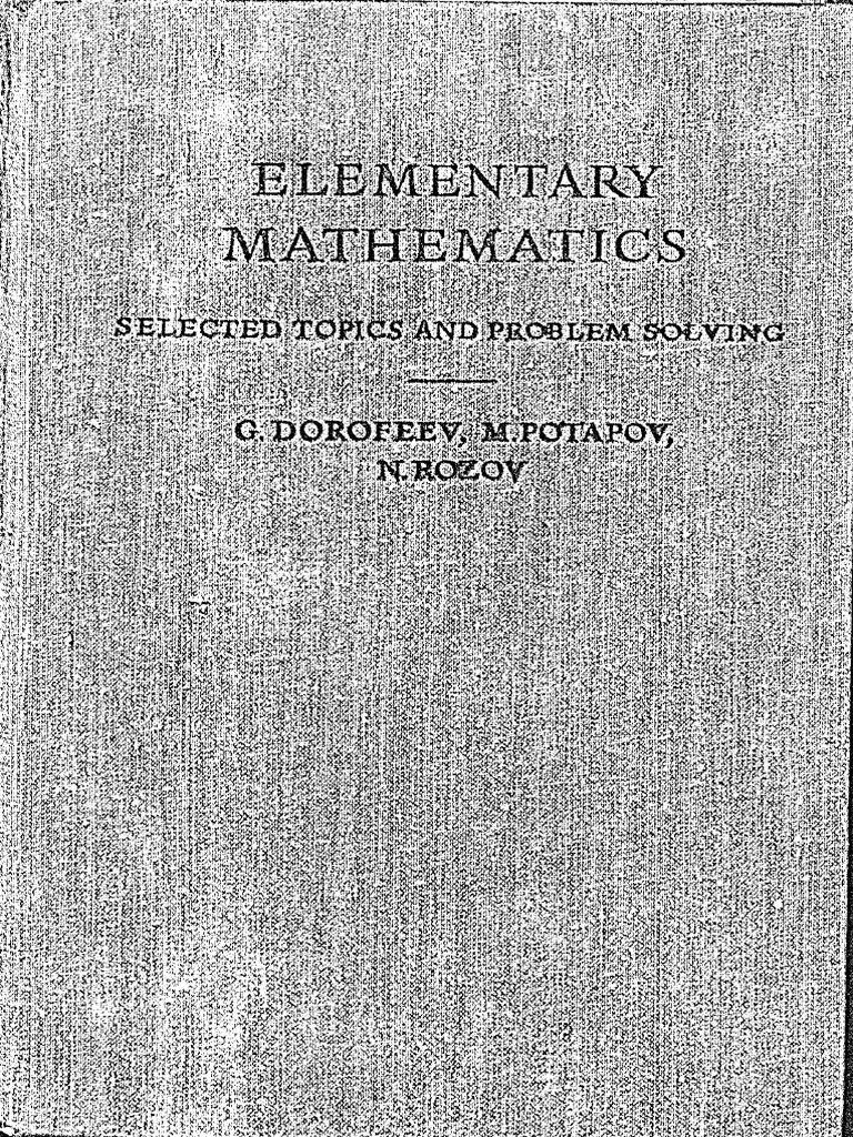 G. Dorofeev, M. Potapov, N. Rozov - Elementary Mathematics - Selected Topics and Problem Solving ...