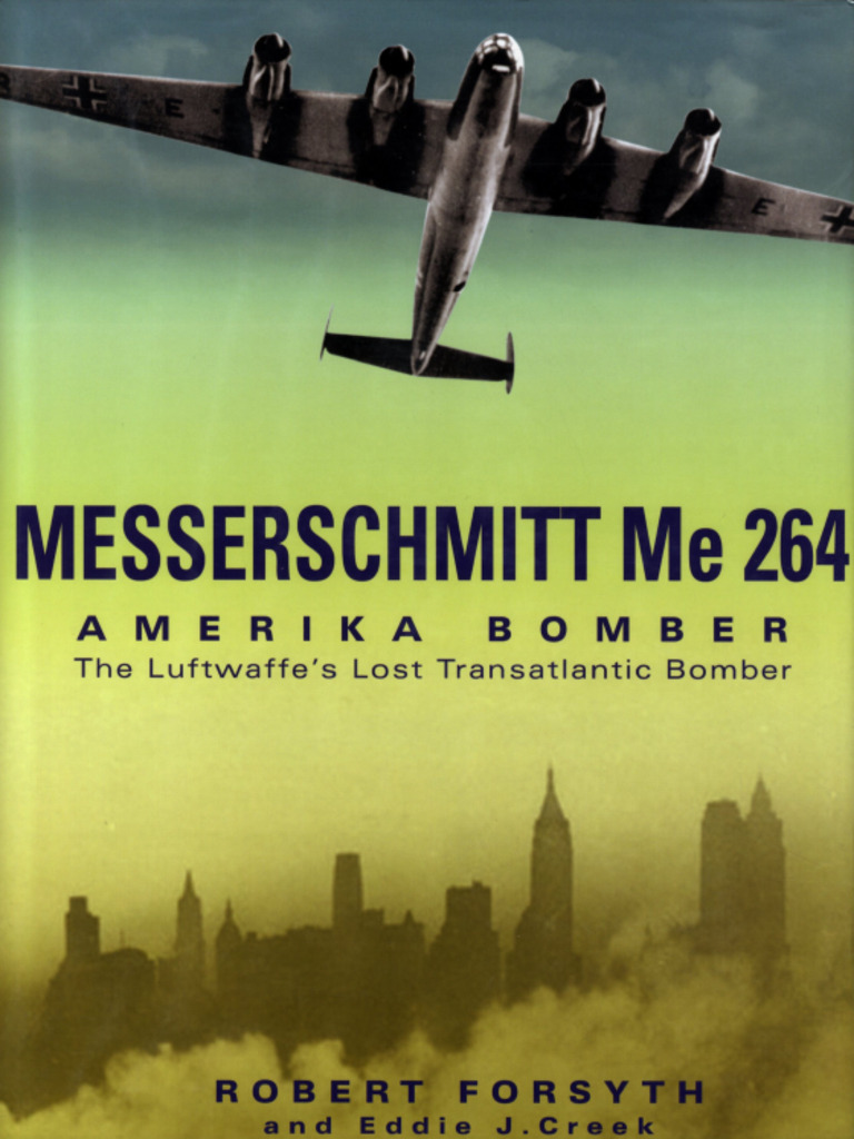Messerschmitt Me 264 Amerika Bomber The Luftwaffes Lost Transatlantic ...