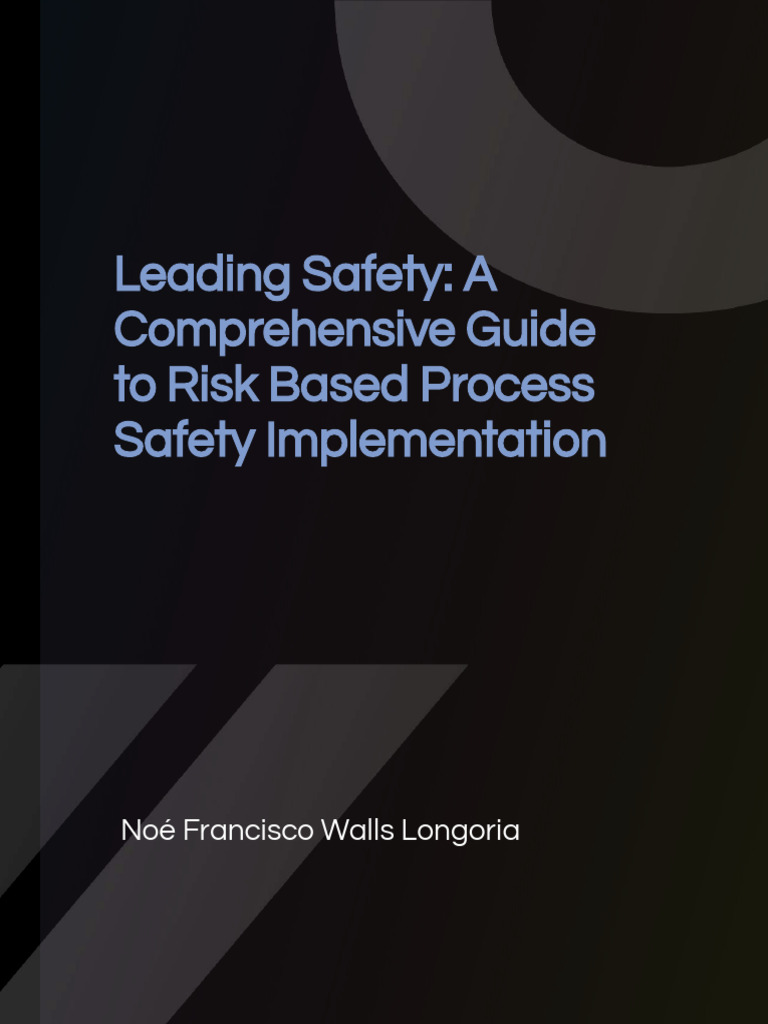 Leading Safety A Comprehensive Guide To Risk Based Process Safety ...