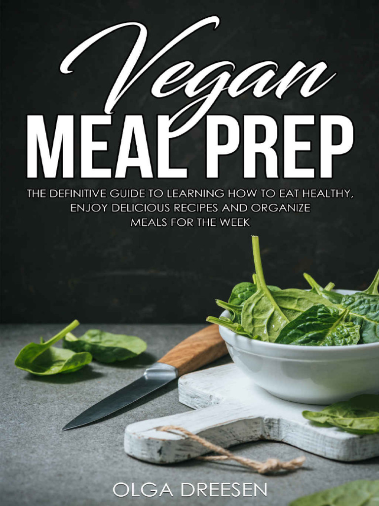 Vegan Meal Prep - The Definitive Guide To Learning How To Eat Healthy, Enjoy Delicious Recipes ...