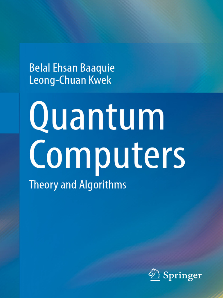 Quantum Computers - Theory and Algorithms by Belal Ehsan Baaquie Leong-Chuan Kwek (Springer 2023 ...