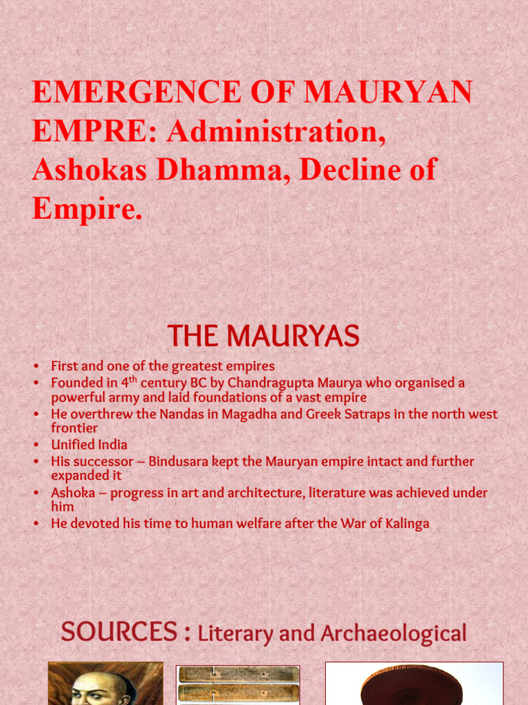 EMERGENCE of MAURYAN EMPRE Administration, Ashokas Dhamma, Decline of Empire | PDF | Ashoka
