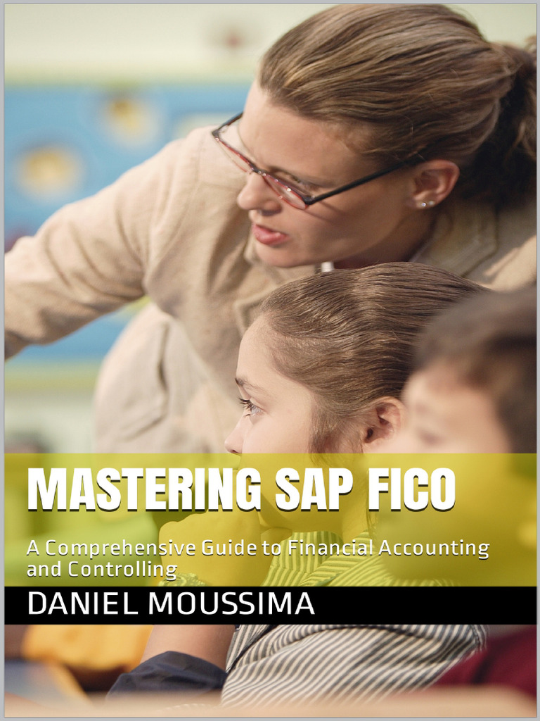 Mastering SAP FICO A Comprehensive Guide To Financial Accounting and Controlling (Moussima ...