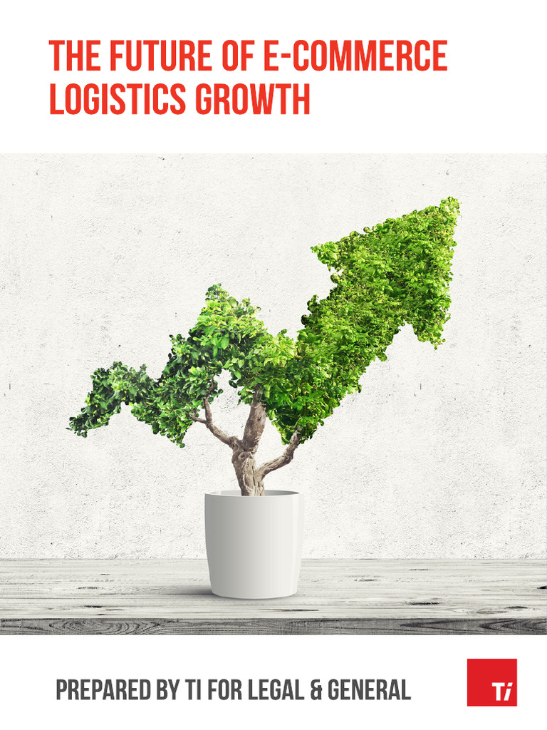 The Future of e Commerce Logistics Growth Prepared by Ti For LG | PDF | E Commerce | Retail