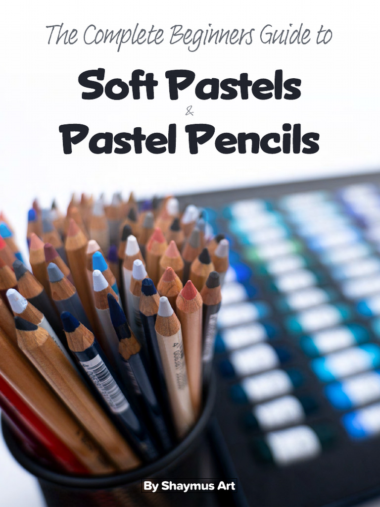 Soft Pastels Pastel Pencils Guide | PDF | Pastel | Conservation And Restoration Materials
