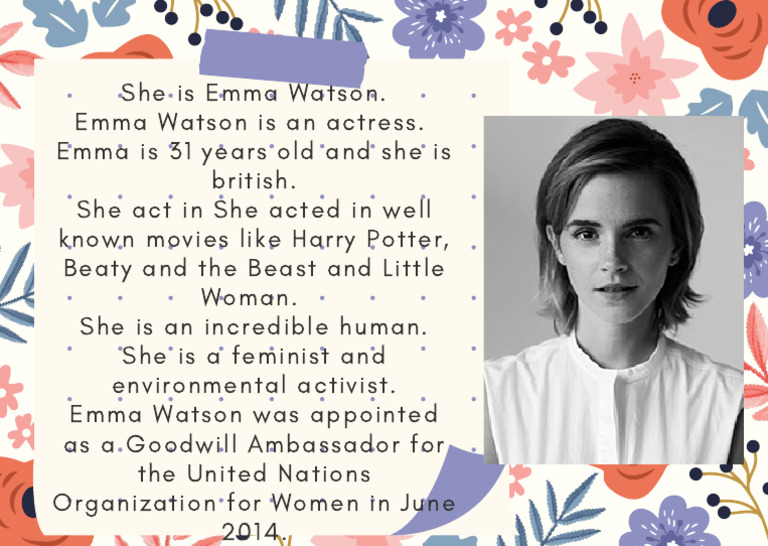 She is Emma Watson. Emma Watson is an actress. Emma is 31 years old and ...
