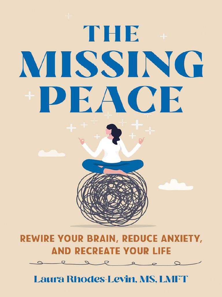 The Missing Peace. Rewire Your Brain, Reduce Anxiety, and Recreate Your ...