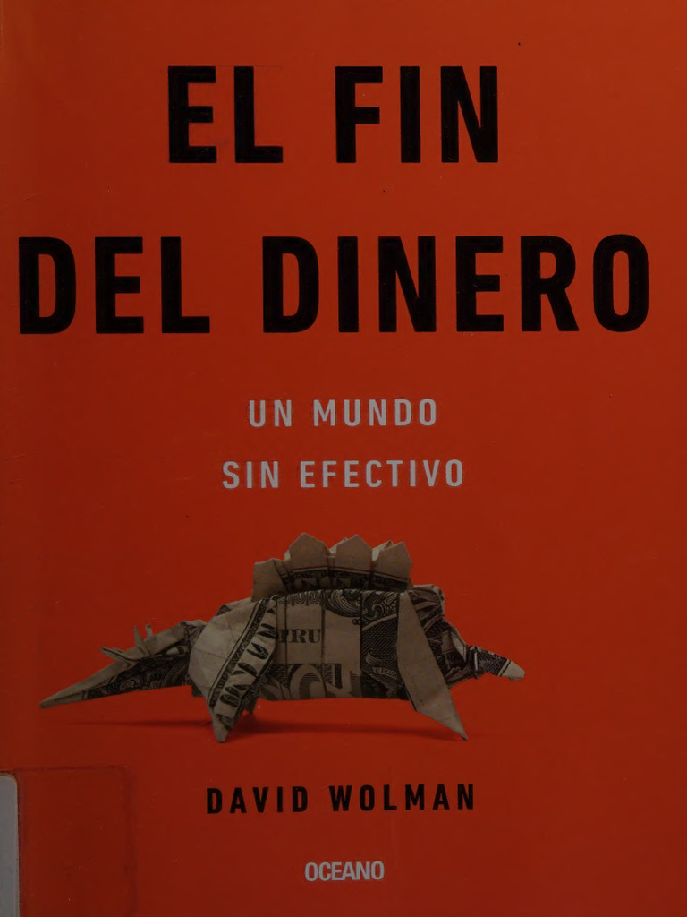 El Fin Del Dinero - Un Mundo Sin Efectivo - Wolman, David | PDF | Dinero | Billete de banco