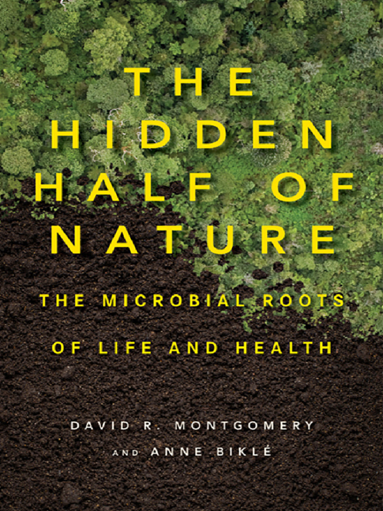 The Hidden Half of Nature The Microbial Roots of Life and Health (Biklé ...