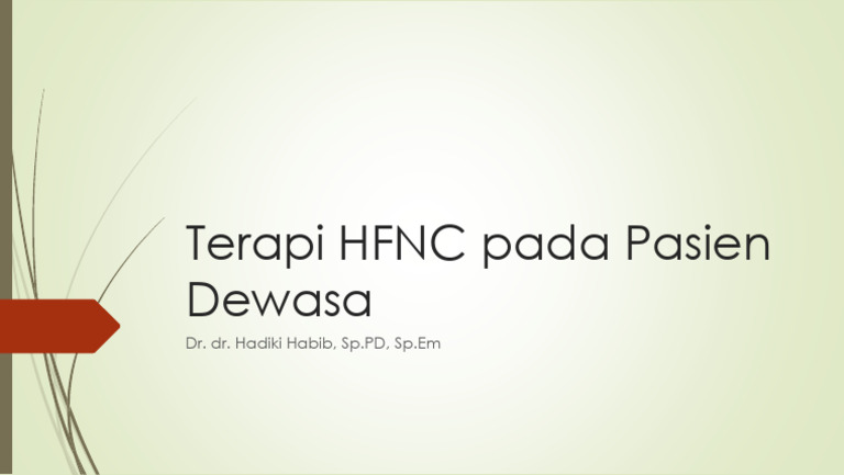 Terapi HFNC Pada Pasien Dewasa: Dr. Dr. Hadiki Habib, SP - PD, SP - em ...