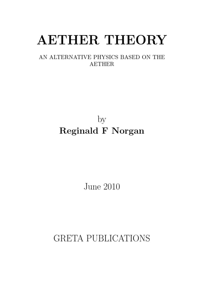 Reginald F. Norgan - Aether Theory: An Alternative Physics Based On The ...