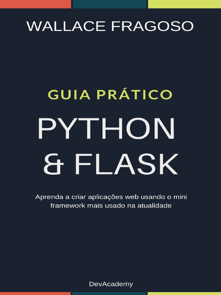 Guia Prático Python & Flask Aprenda A Criar Aplicações Web Usando | PDF ... Guia Prático Python & Flask Aprenda A Criar Aplicações Web Usando | PDF ...
