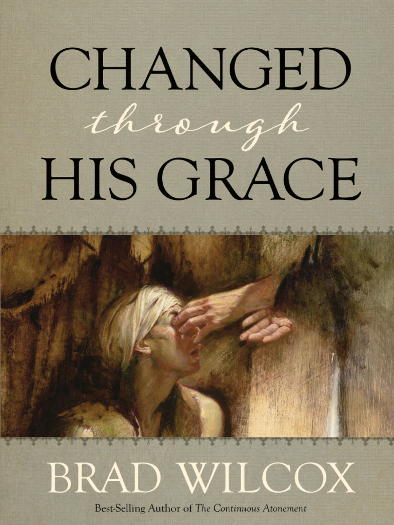 Changed Through His Grace - Brad Wilcox | PDF | Grace In Christianity ...