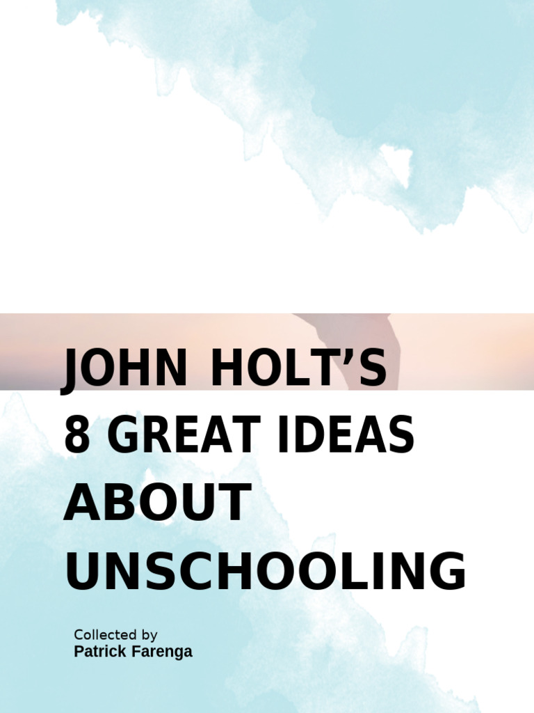 John Holt's 8 Great Ideas About Unschooling. | PDF | Learning ...