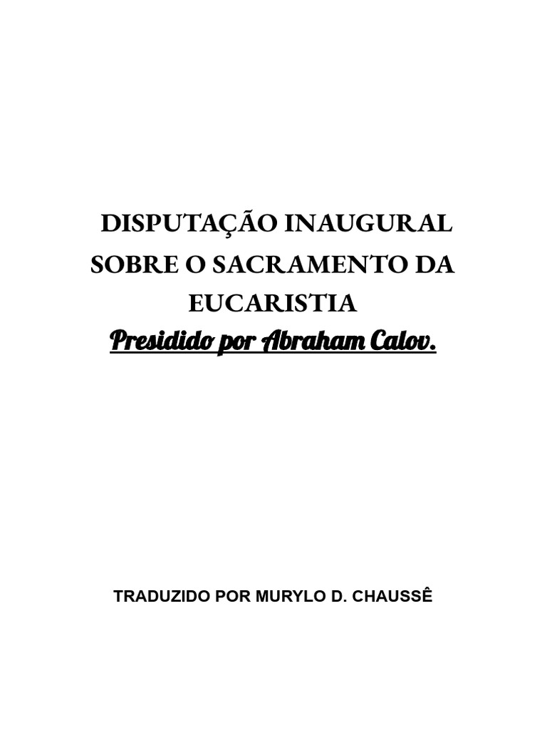 DISPUTAÇÃO INAUGURAL SOBRE O SACRAMENTO DA EUCARISTIA (Abraham Calov ...