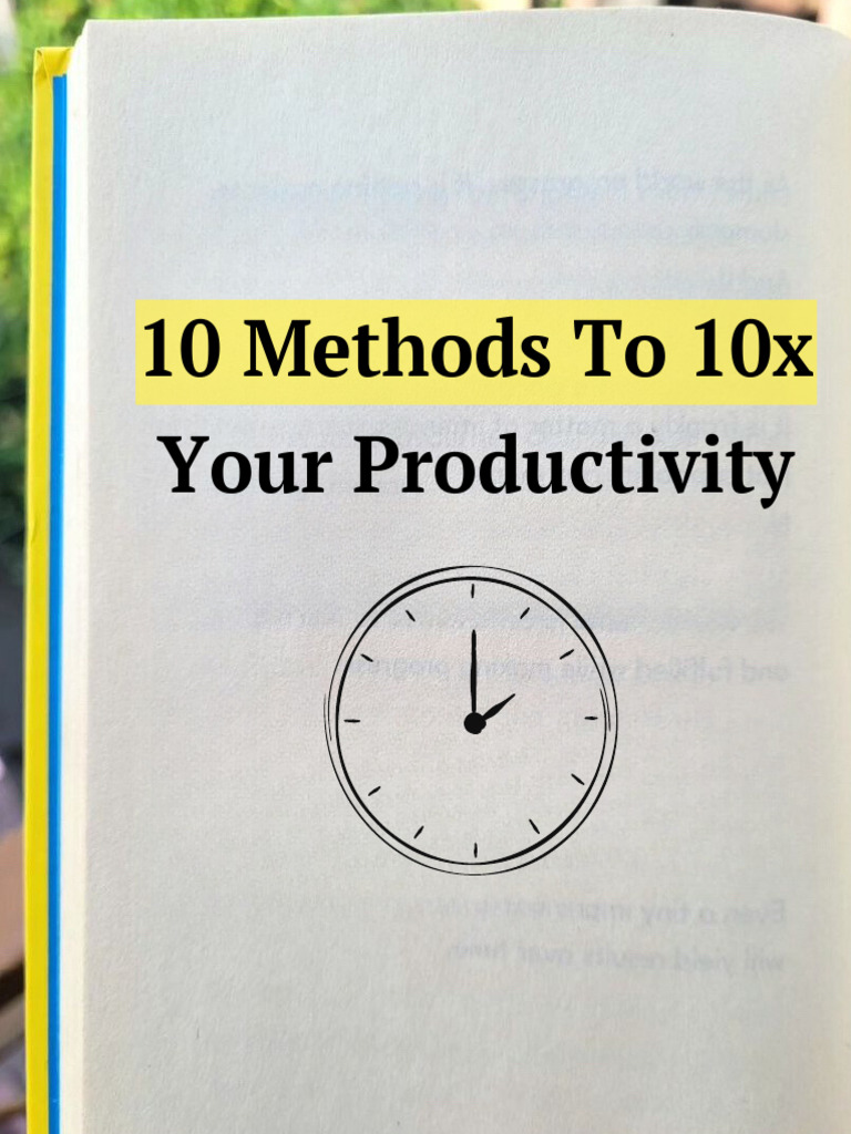 10 Methods To 10x Your Productivity | PDF | Self-Improvement | Lifestyle