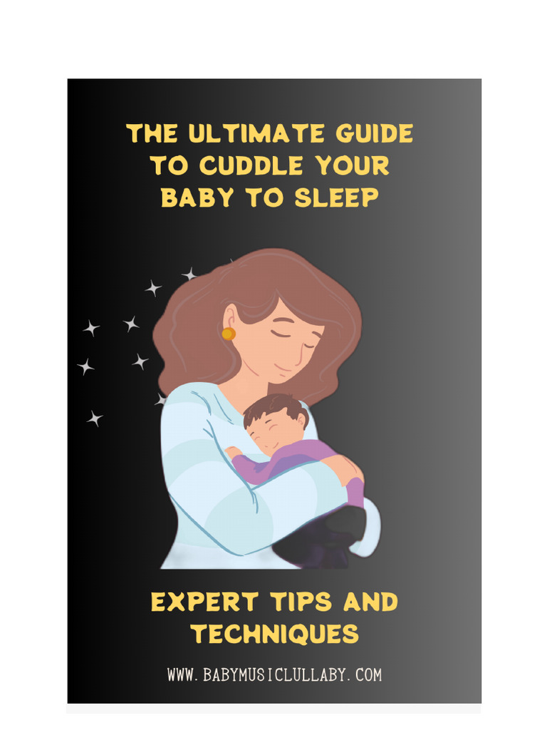 The Ultimate Guide To Cuddle Your Baby To Sleep Expert Tips and ...