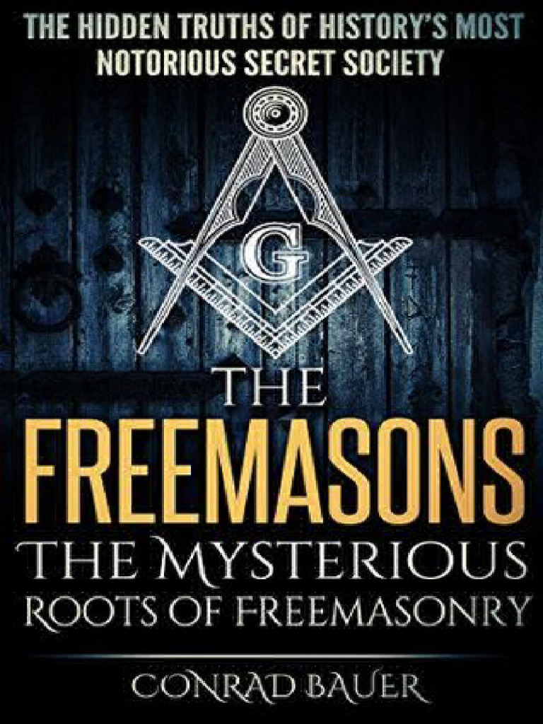The Freemasons The Mysterious Roots of Freemasonry The Hidden Truths of ...
