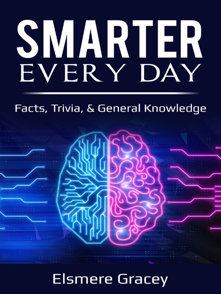 Smarter Every Day Facts, Trivia, General Knowledge (Elsmere Gracey) (Z ...
