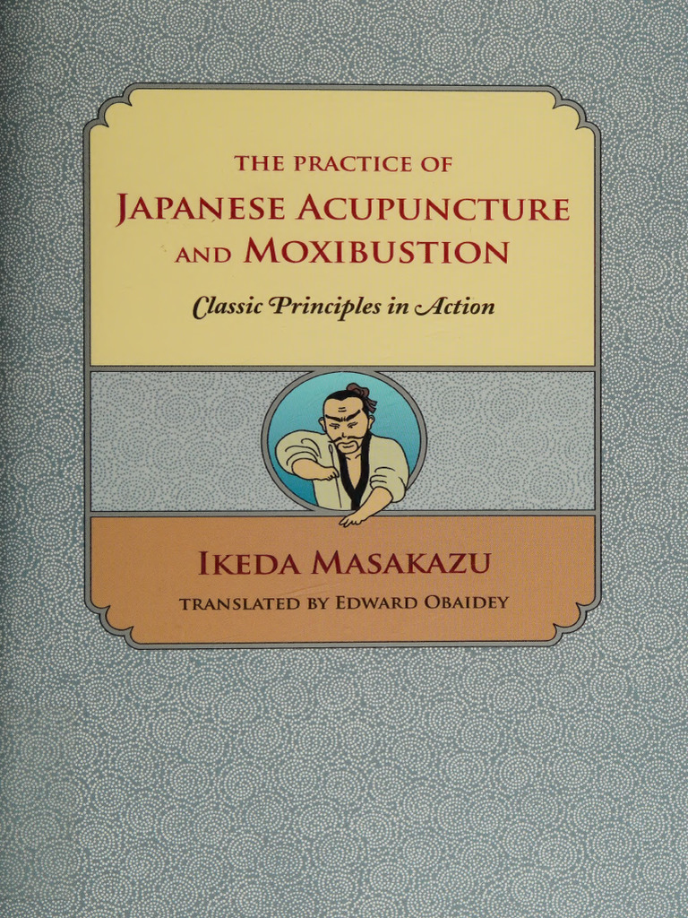 The Practice of Japanese Acupuncture and Moxibustion - Ikeda, Masakazu, 1945 - 2005 - Seattle ...