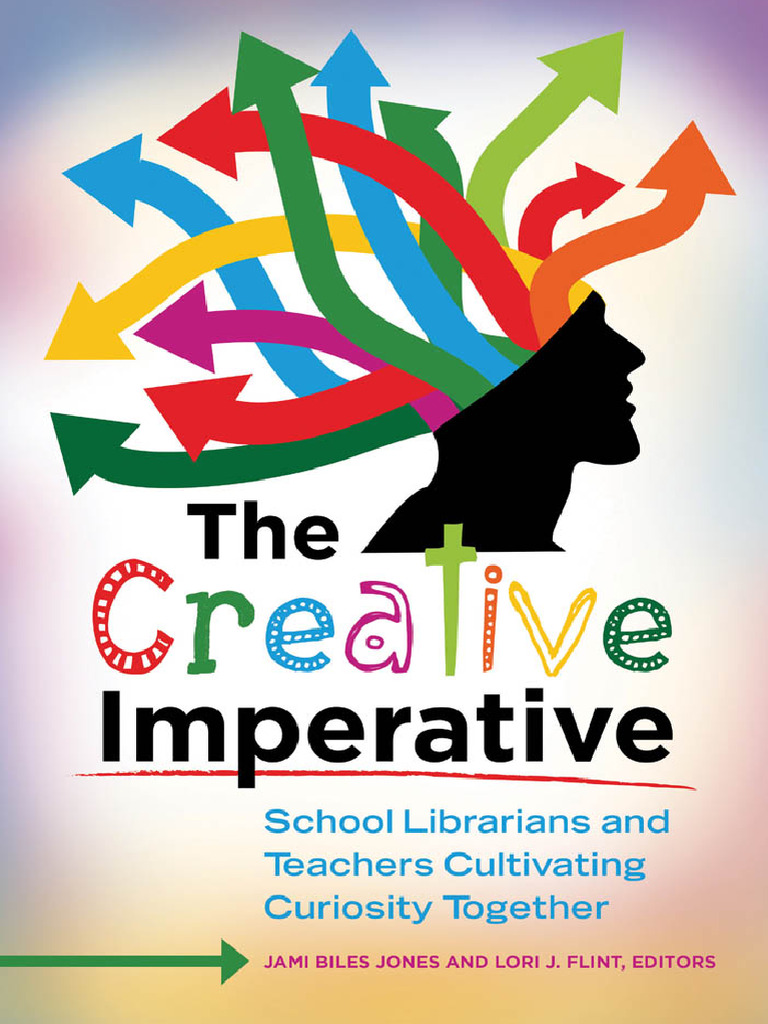 Jami Biles Jones, Lori J. Flint - The Creative Imperative - School ...