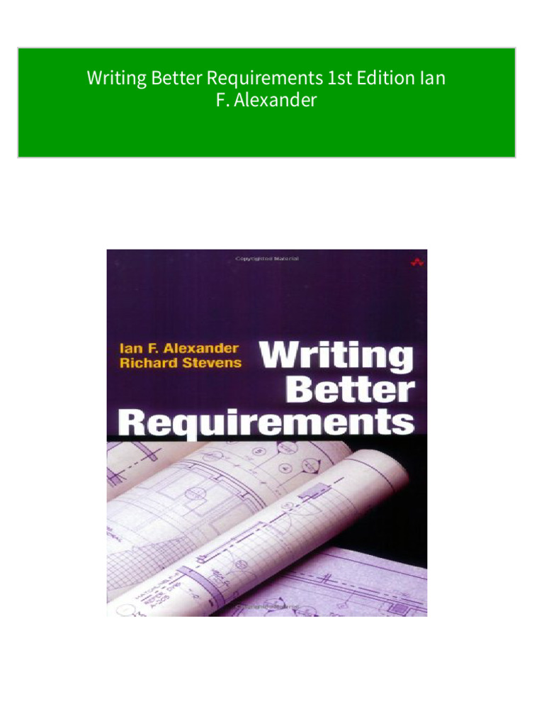 Writing Better Requirements 1st Edition Ian F Alexander Download PDF