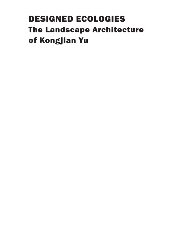 Designed Ecologies The Landscape Architecture of Kongjian Yu ...