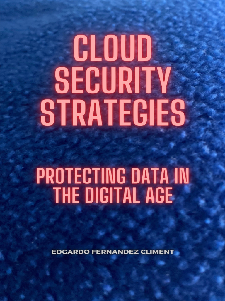 Climent E. Cloud Security Strategies. Protecting Data in The Digital Age 2024 | PDF | Cloud ...