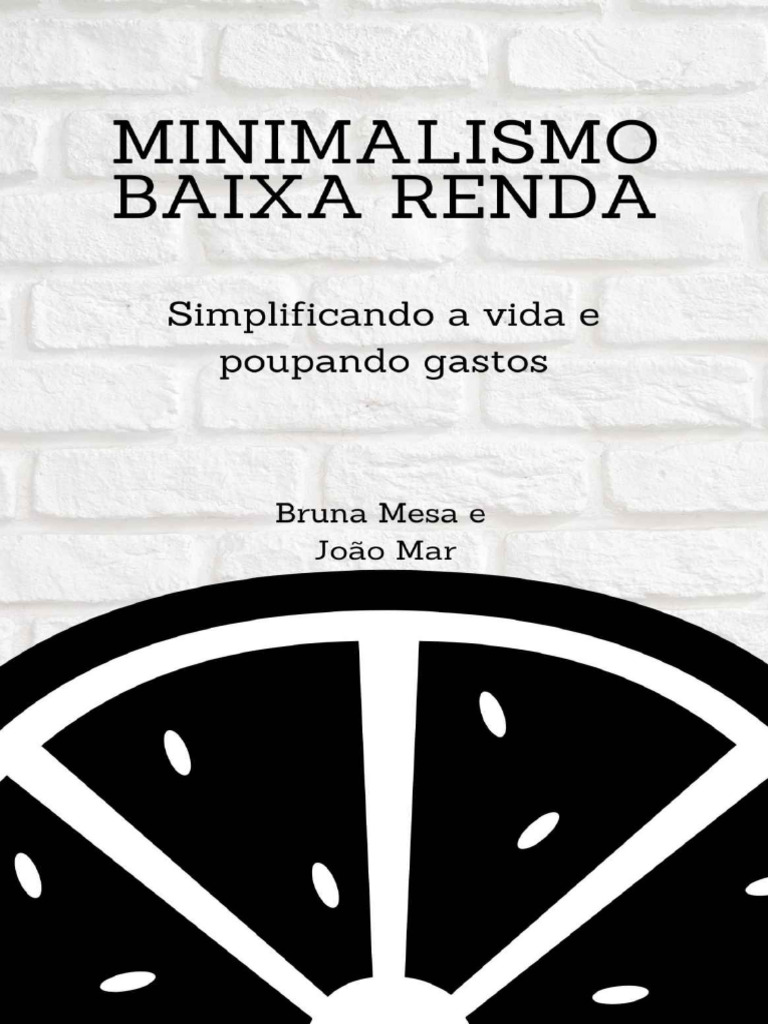 MINIMALISMO BAIXA RENDA - Simplificando A Vida e Poupando Gastos - Bruna Mesa e João Mar | PDF ...