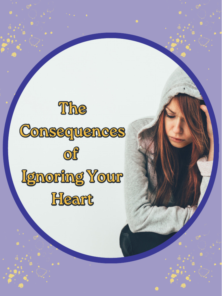 The Consequences of Ignoring Your Heart | PDF | Self-Improvement The Consequences of Ignoring Your Heart | PDF | Self-Improvement