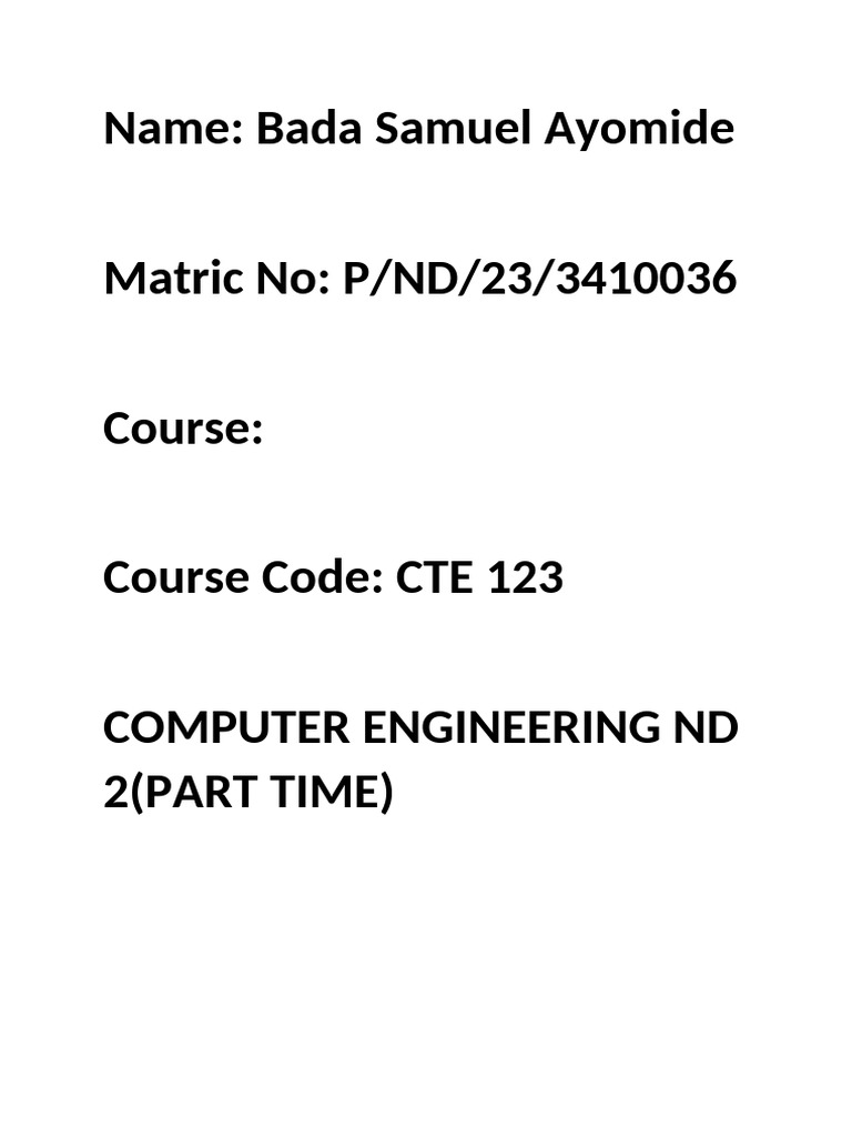 Name: Bada Samuel Ayomide Matric No: P/ND/23/3410036 Course: Course Code: CTE 123 Computer ...