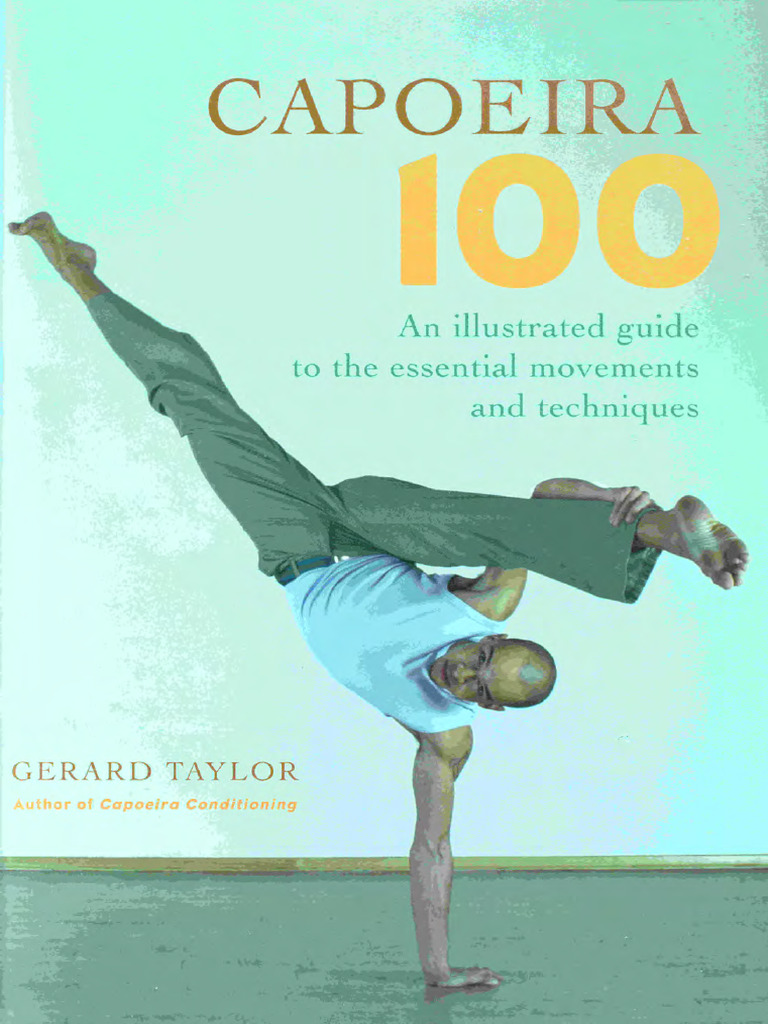 Capoeira 100 - An Illustrated Guide To The Essential Movements and ...