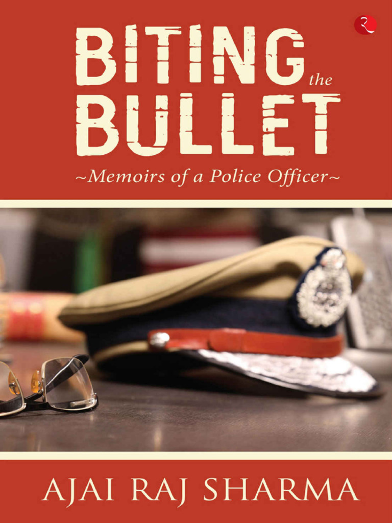 BITING THE BULLET - Memoirs of A Police Officer | PDF