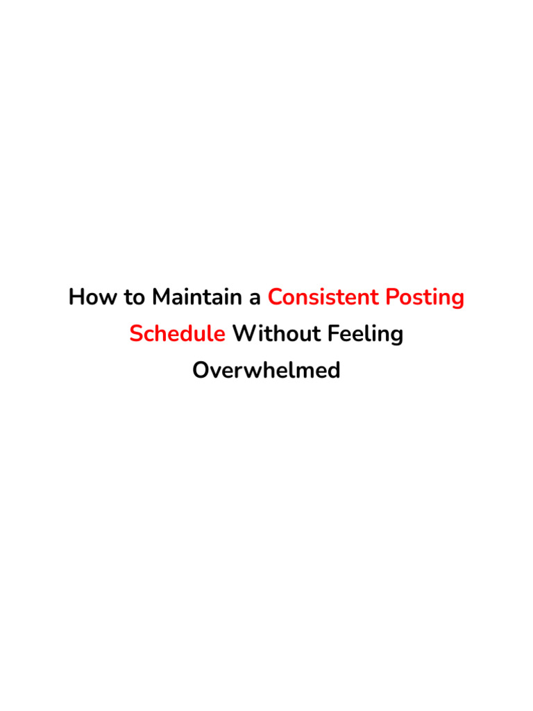 How To Maintain A Consistent Posting Schedule Without Feeling ...