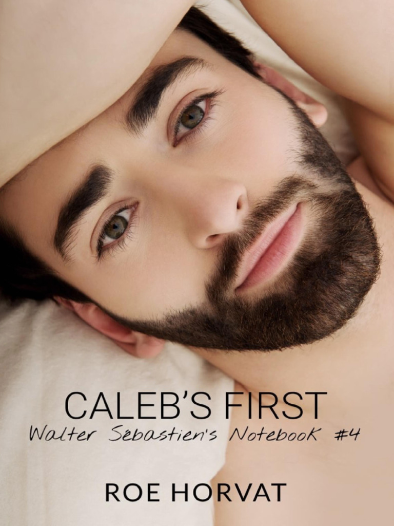 Roe Horvat - Walter Sebastien's Notebook - 4 Caleb's First | PDF