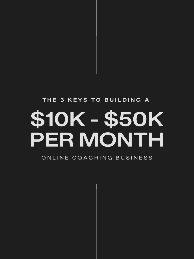 The 3 Keys To Building A $10k - $50k Per Month Coaching Business | PDF ...