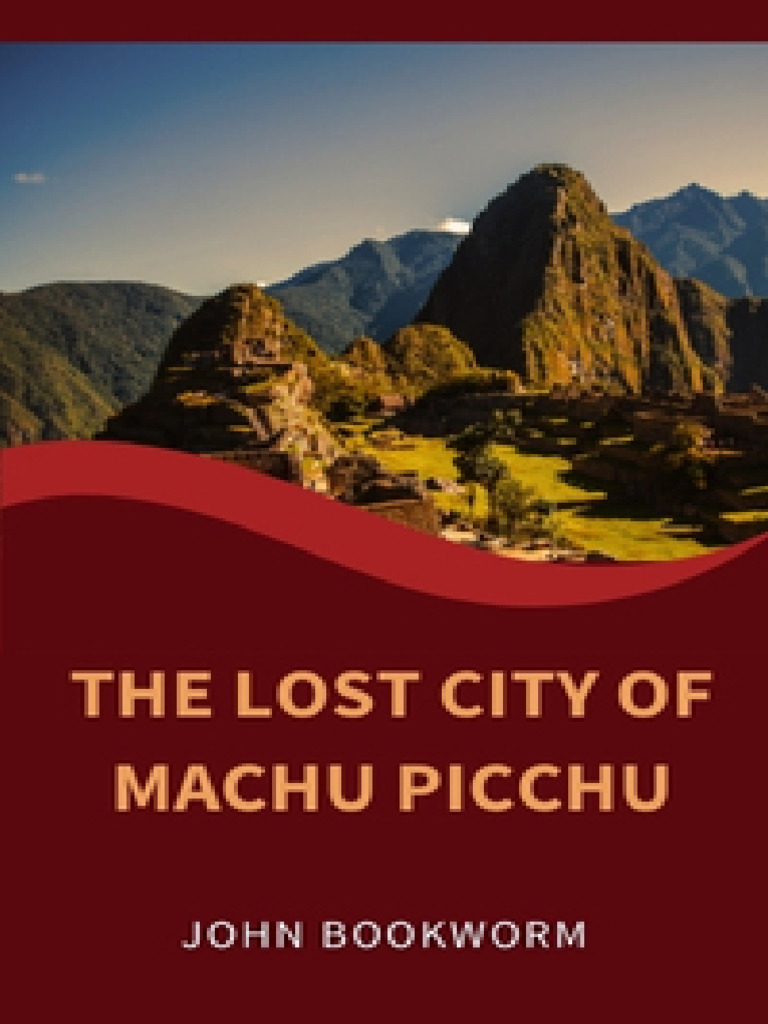 The Lost City of Machu Picchu-John Bookworm | PDF | Machu Picchu